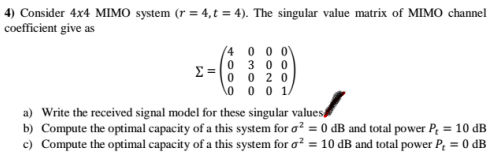 Solved 4) Consider 4x4 MIMO system (r=4,t=4). The singular | Chegg.com