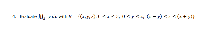 Solved Evaluate ∭ 𝑦 𝑑𝑣 𝐸 with 𝐸 = { ( 𝑥 , 𝑦 , 𝑧 ): 0 | Chegg.com