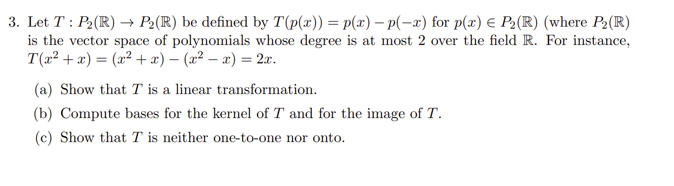 Solved 3. Let T:P2(R)→P2(R) be defined by T(p(x))=p(x)−p(−x) | Chegg.com
