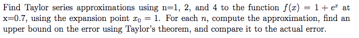 Solved Find Taylor series approximations using n=1, 2, and 4 | Chegg.com