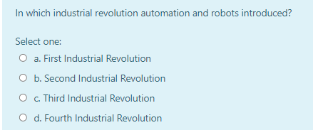 Solved In which industrial revolution automation and robots | Chegg.com