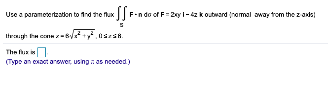 Solved Use a parameterization to find the flux Fondo of F = | Chegg.com