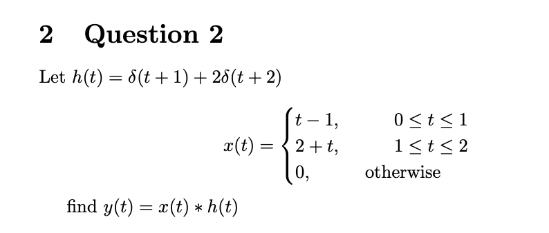 Solved Question 2 h(t)=δ(t+1)+2δ(t+2) | Chegg.com