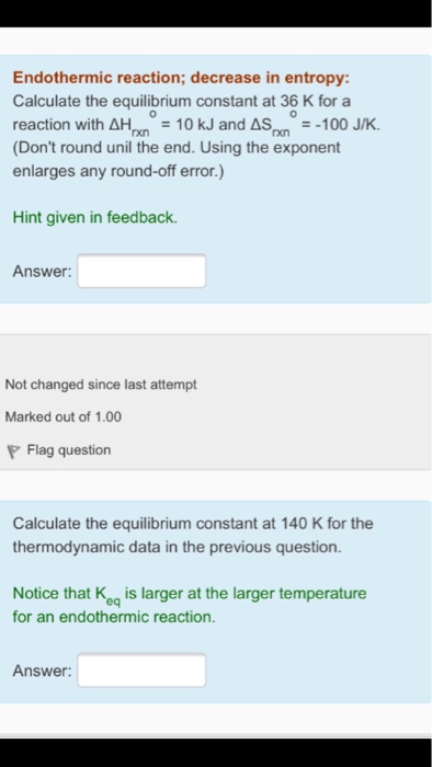 Solved Endothermic reaction; decrease in entropy: Calculate | Chegg.com