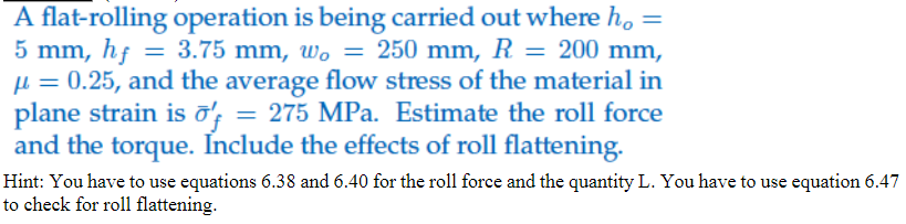 Solved PLEASE SHOW HOW TO TO SOLVE FOR ROLL FORCE, TORQUE, | Chegg.com