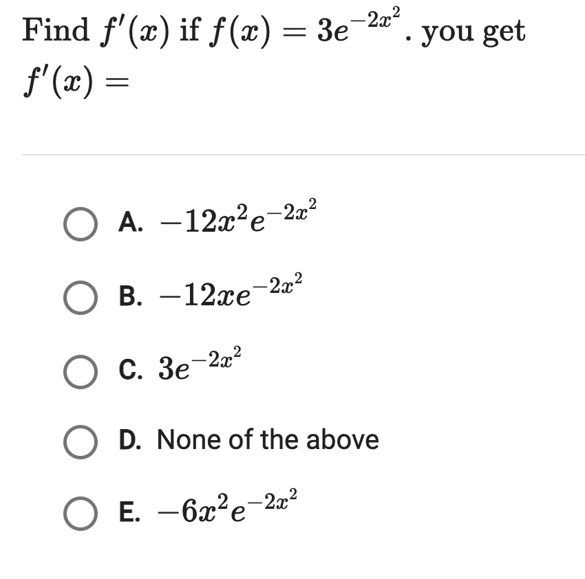 Solved Find f′(x) if f(x)=3e−2x2. you get f′(x)= A. | Chegg.com