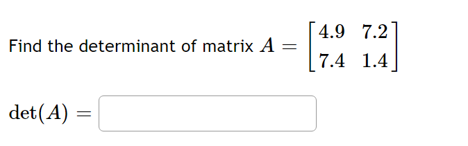 Solved Find the determinant of matrix A=[4.97.47.21.4] | Chegg.com