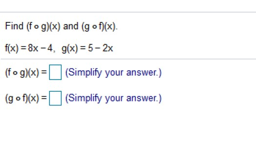 Solved Find (fog)(x) and (gof)(x). f(x) = 8x -4, g(x)=5-2x | Chegg.com