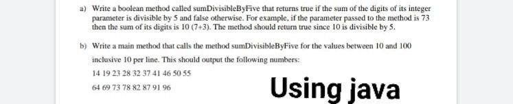 Solved a) Write a boolean method called sumDivisibleByFive | Chegg.com