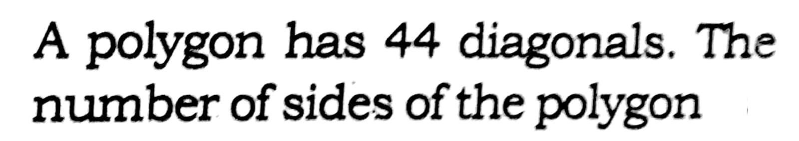 Solved A polygon has 44 diagonals. The number of sides of | Chegg.com
