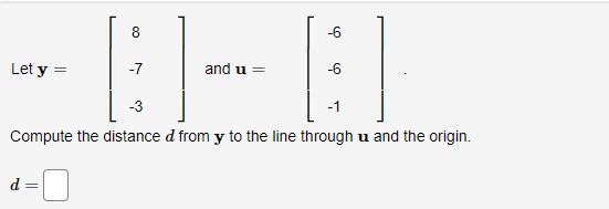 Solved Let y=⎣⎡8−7−3⎦⎤ and u=⎣⎡−6−6−1⎦⎤. Compute the | Chegg.com