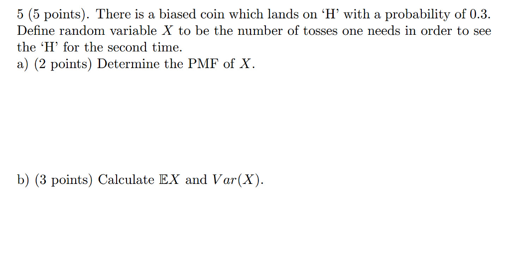 Solved 5 (5 points). There is a biased coin which lands on | Chegg.com