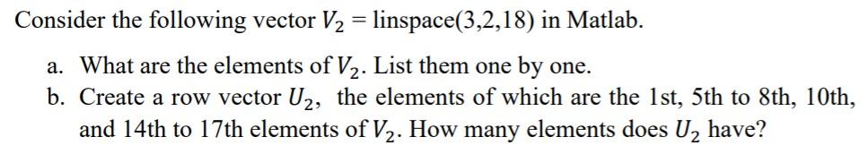 Solved Consider the following vector V2 = linspace(3,2,18) | Chegg.com