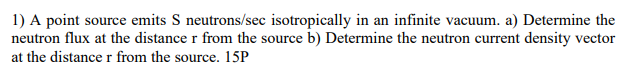 Solved 1) A point source emits S neutrons/sec isotropically | Chegg.com