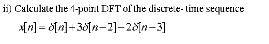Solved ii) Calculate the 4-point DFT of the discrete-time | Chegg.com