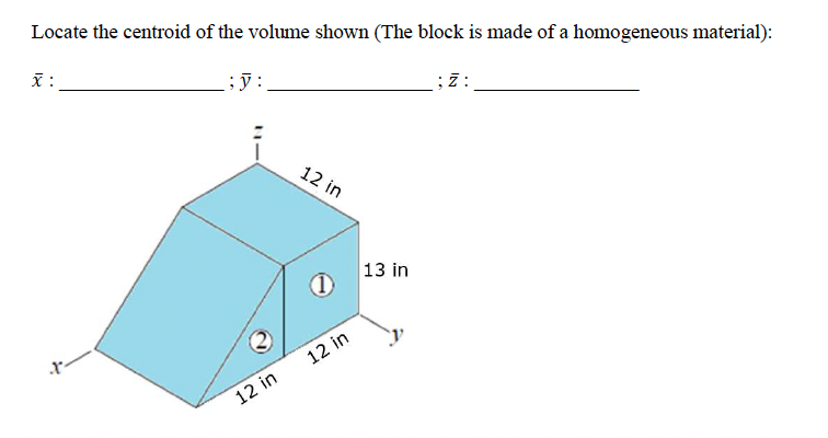 Solved Locate the centroid of the volume shown (The block is | Chegg.com
