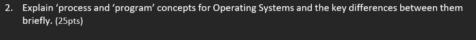 Solved Explain ‘process and ‘program’ concepts for Operating | Chegg.com
