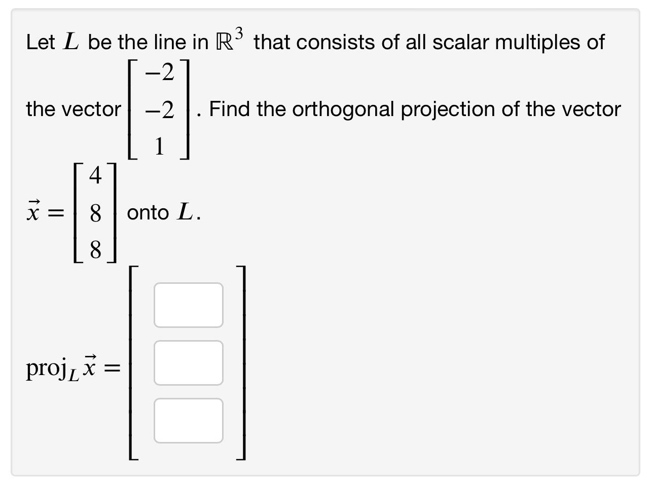 Solved Let L be the line in R3 that consists of all scalar | Chegg.com