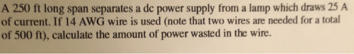 Solved A 250 ft long span separates a dc power supply from a | Chegg.com