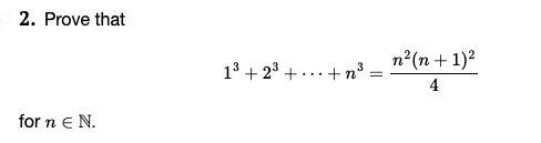 Solved 2. Prove that 13+23+⋯+n3=4n2(n+1)2 for n∈N | Chegg.com
