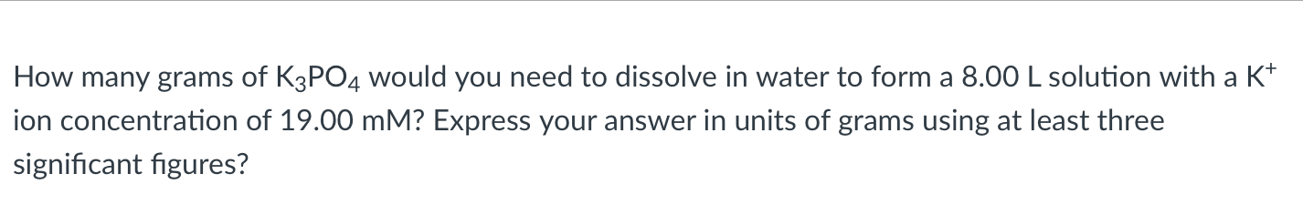 Solved How many grams of K3PO4 ﻿would you need to dissolve | Chegg.com
