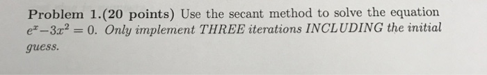 Solved Use the secant method to solve the equation e^x - | Chegg.com