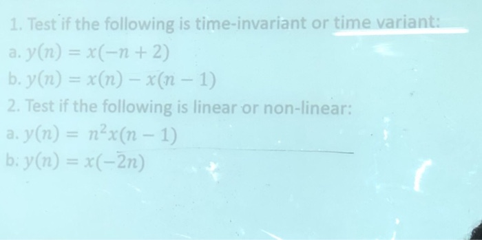 Solved if the following is time-invariant or time variant a. | Chegg.com