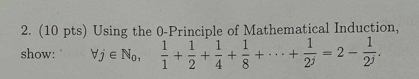 Solved ∀j∈N0,11+21+41+81+⋯+2j1=2−2j1. | Chegg.com