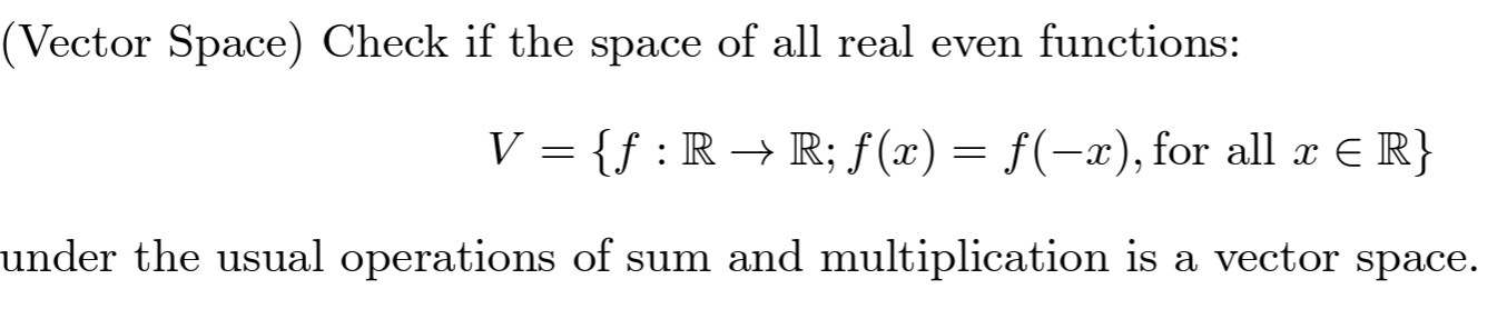 Solved (Vector Space) Check if the space of all real even | Chegg.com