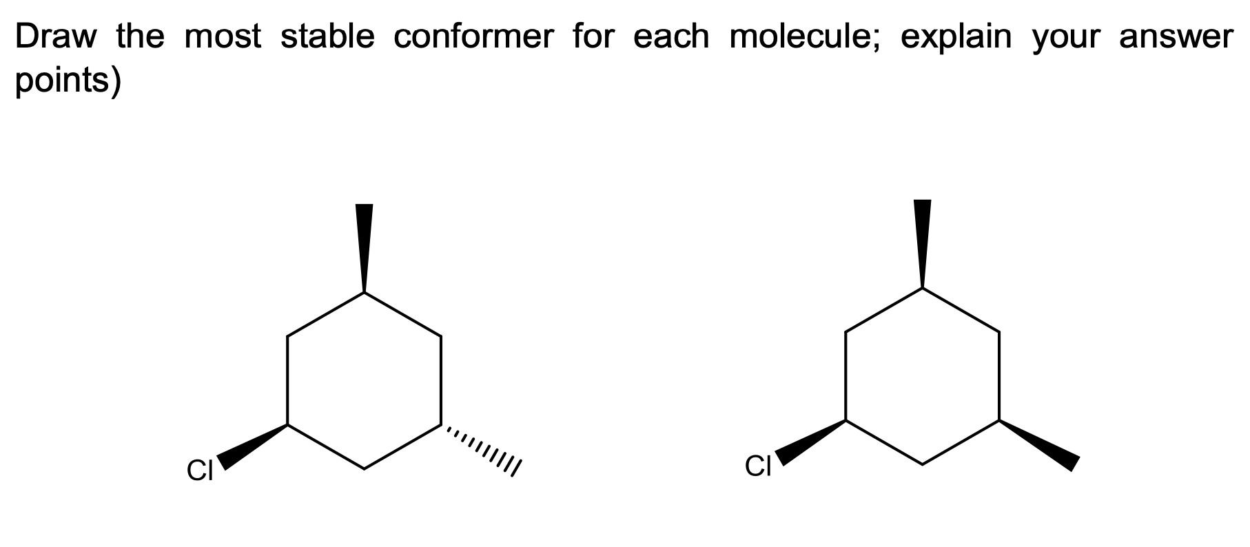 Solved Draw the most stable conformer for each molecule; | Chegg.com