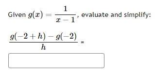 Solved Given g(x)=1x-1, ﻿evaluate and simplify:g(-2+h)-g(-2) | Chegg.com