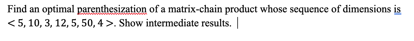 Solved Find an optimal parenthesization of a matrix-chain | Chegg.com
