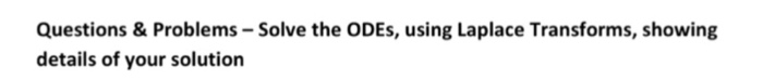 Solved Questions & Problems- Solve the ODEs, using Laplace | Chegg.com Solved Questions & Problems- Solve the ODEs, using Laplace | Chegg.com