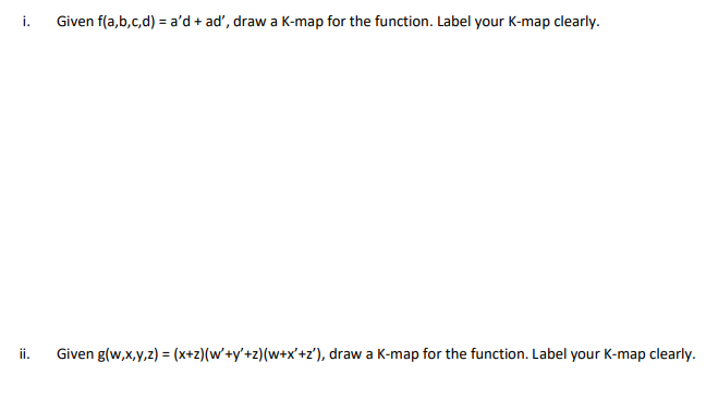 Solved i. Given f(a,b,c,d)=a′d+ad′, draw a K-map for the | Chegg.com