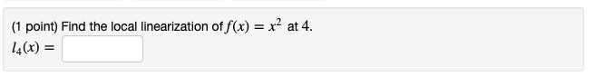 Solved (1 point) Find the local linearization of f(x)=x2 at | Chegg.com