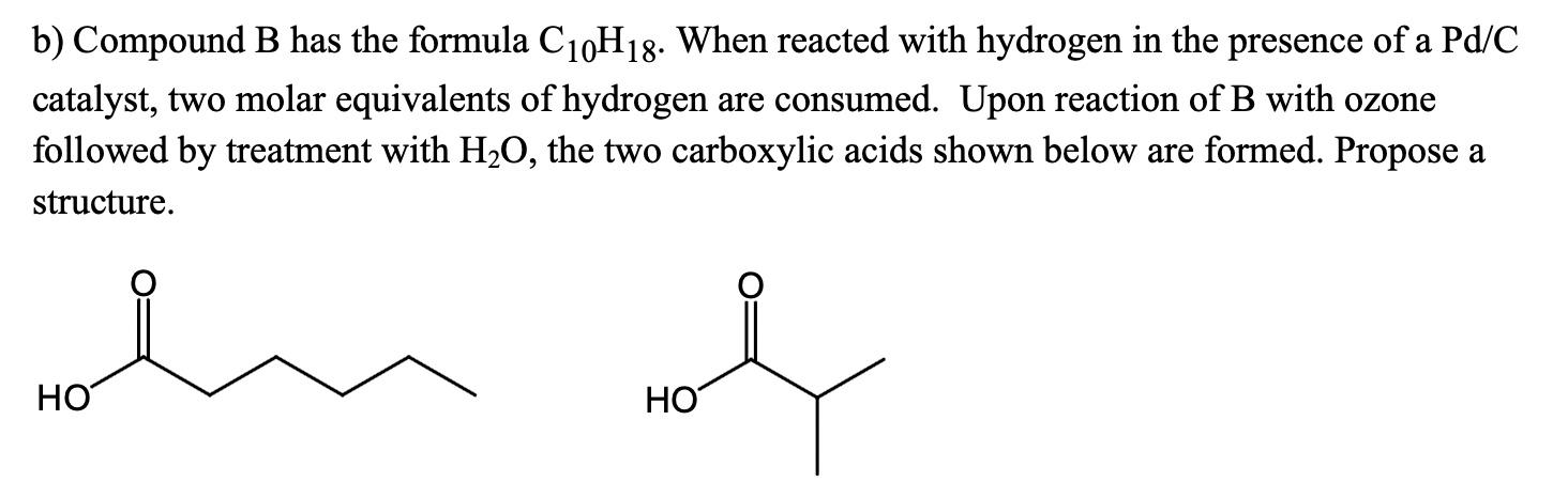 Solved b) Compound B has the formula C10H18. When reacted | Chegg.com