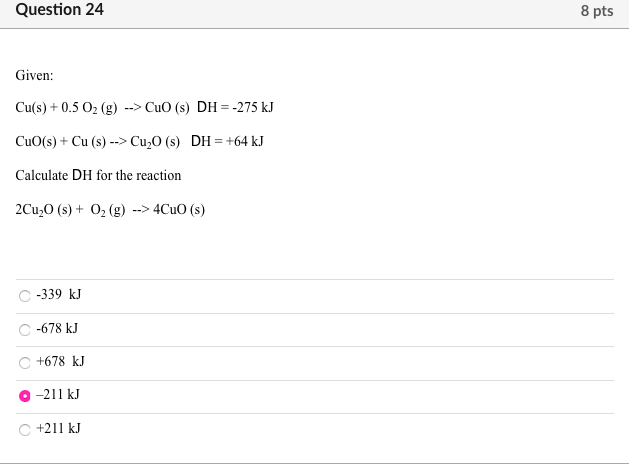 Solved Question 24 8 pts Given: Cu(s) +0.5 02 (g) --> CuO | Chegg.com