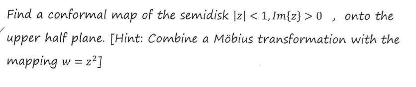 Solved Find a conformal map of the semidisk ∣z∣ 0, | Chegg.com