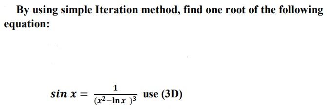 Solved By using simple Iteration method, find one root of | Chegg.com