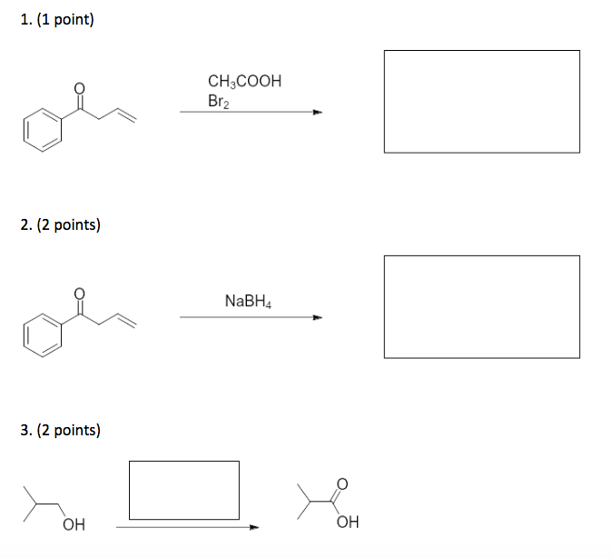Solved 1. (1 point) CH3COOH Br2 2. (2 points) NaBH4 3. (2 | Chegg.com