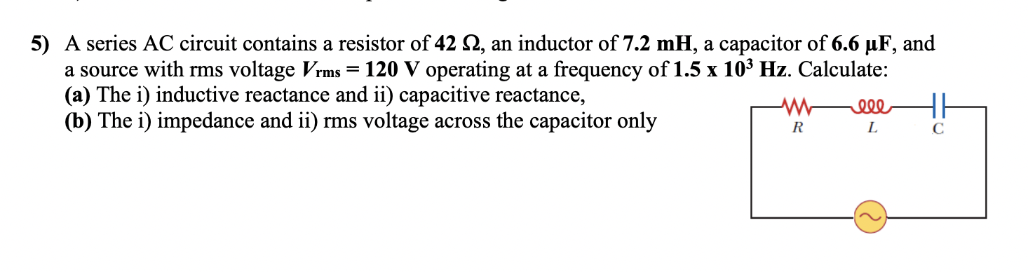 Solved 5) A series AC circuit contains a resistor of 42 12, | Chegg.com