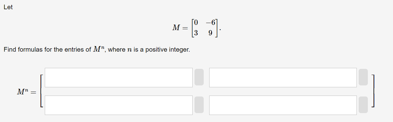 Solved Let M=[03−69] Find formulas for the entries of Mn, | Chegg.com
