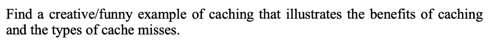 Solved Find a creative/funny example of caching that | Chegg.com