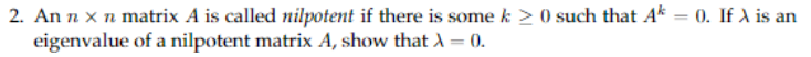 Solved 2. An n×n matrix A is called nilpotent if there is | Chegg.com