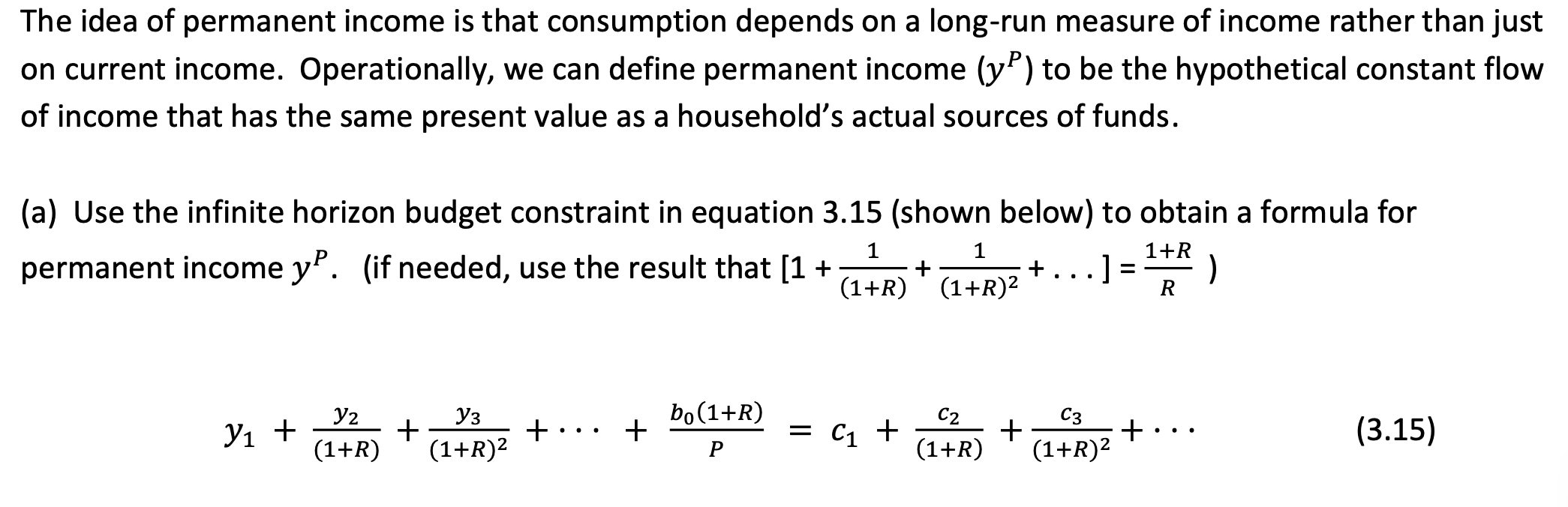 The idea of permanent income is that consumption | Chegg.com