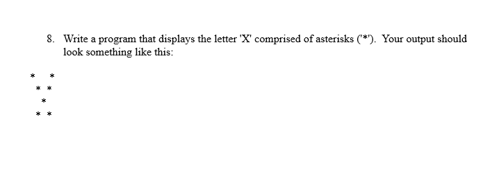 Solved 8. Write a program that displays the letter 'X' | Chegg.com
