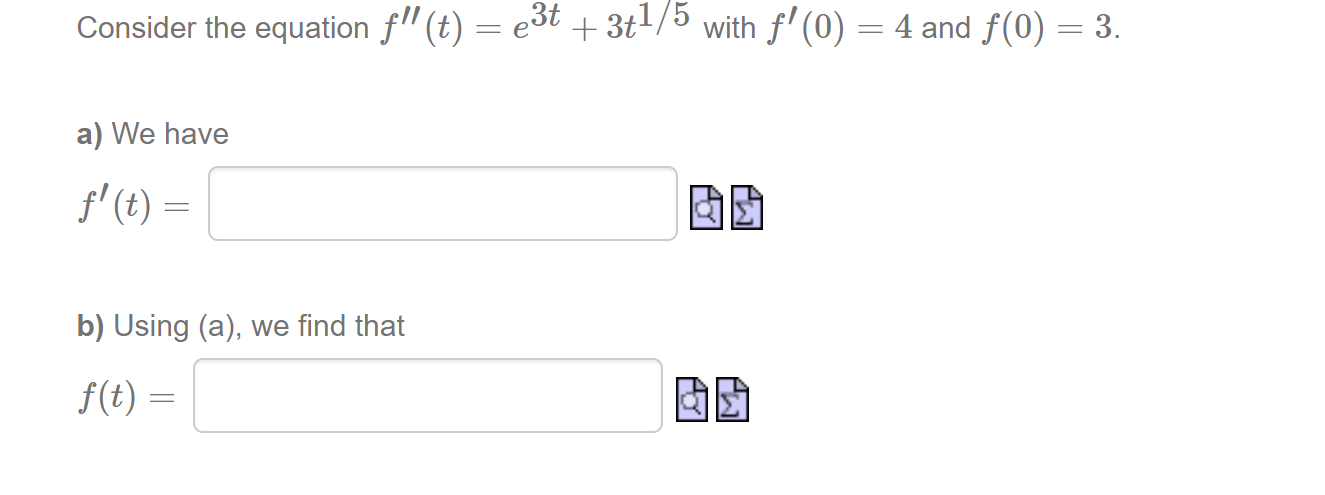 Solved Consider the equation f′′(t)=e3t+3t1/5 with f′(0)=4 | Chegg.com