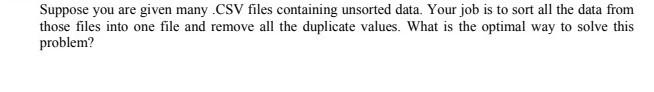 Solved Suppose you are given many CSV files containing | Chegg.com