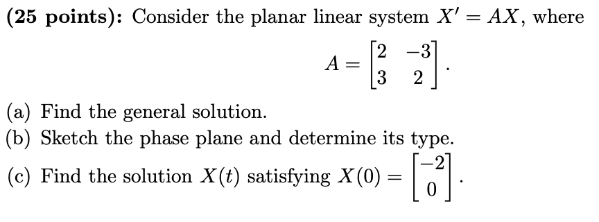 Solved (25 points): Consider the planar linear system X′=AX, | Chegg.com
