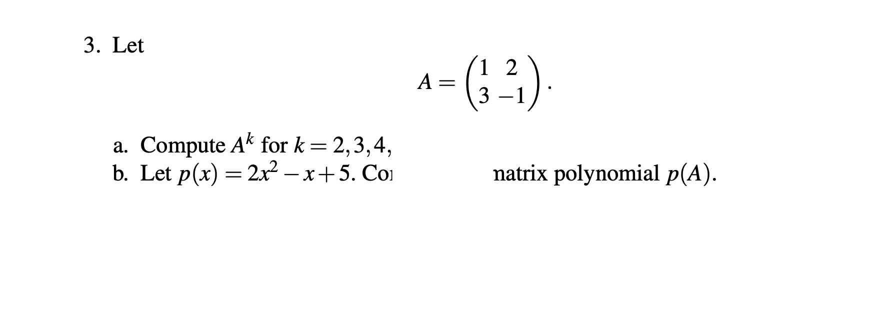 Solved 3. Let A=(132−1) a. Compute Ak for k=2,3,4, b. Let | Chegg.com